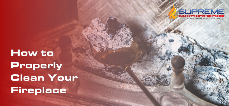 How to Clean Fireplace - Supreme Fireplace & Hearth