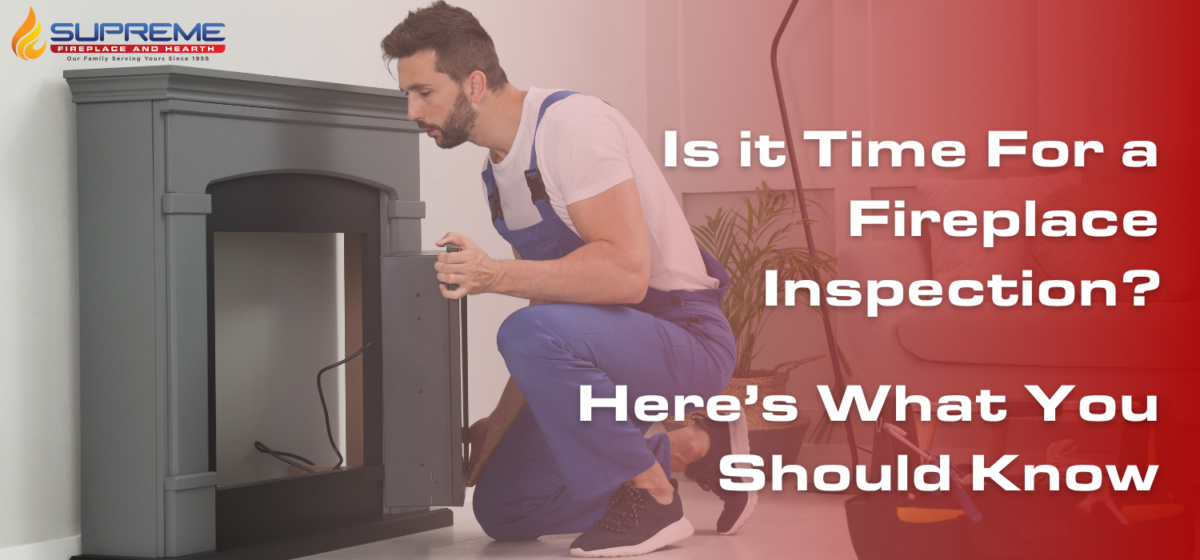 What to Expect From a Fireplace Inspection - Supreme Fireplace & Hearth